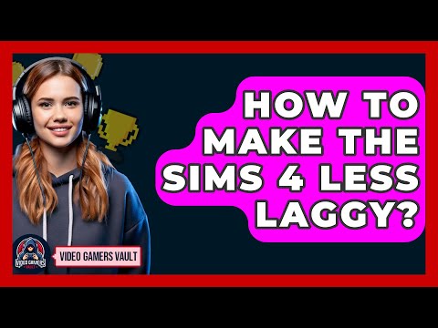 How to Make Sims 4 Less Laggy with Mods? — ACHIVX
