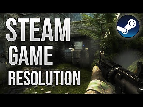 How to Force Change Game Resolution in Steam? – ACHIVX