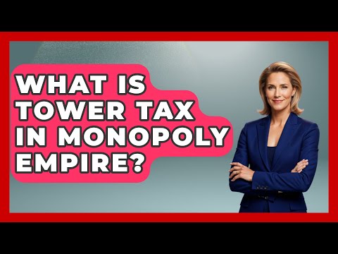 What is Tower Tax in Monopoly Empire? — ACHIVX