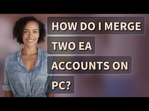 How to Merge Two EA Accounts? – ACHIVX